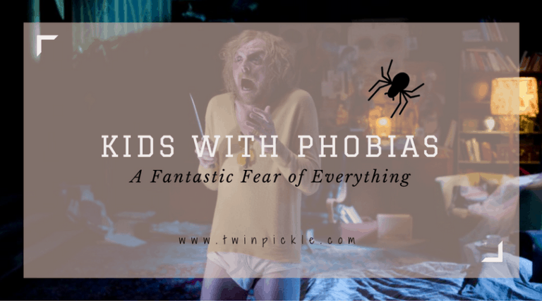 Kids with Phobias: A Fantastic Fear of Everything – TwinPickle